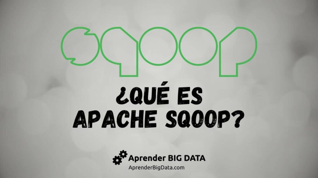 Apache Sqoop: Funcionalidad y Evolución - Aprender BIG DATA