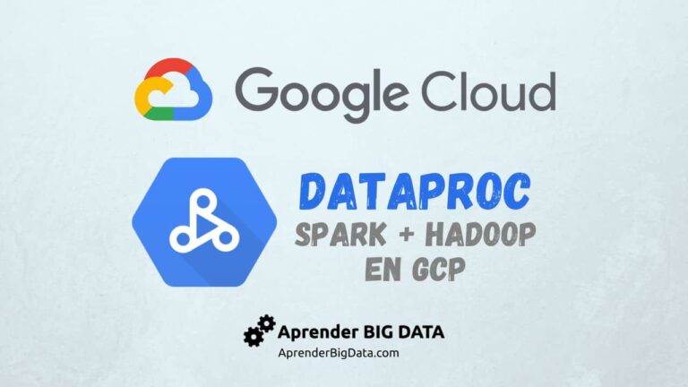 Dataproc: Spark y Hadoop en Google Cloud - Aprender BIG DATA