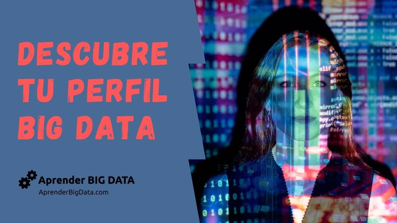 Descubre tu Perfil Big Data - Aprender BIG DATA desde cero