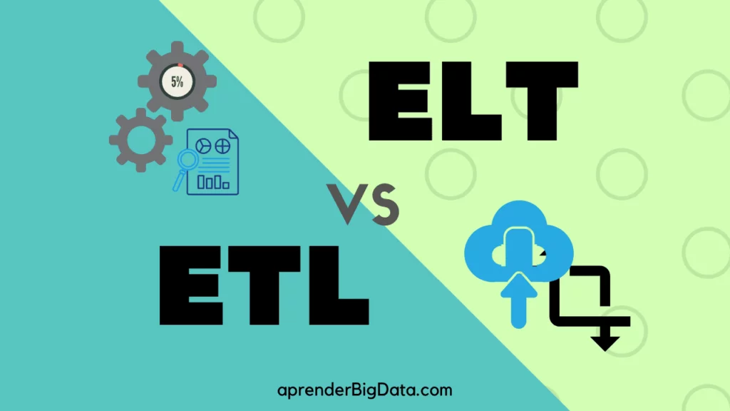 ETL vs ELT ¿Cuáles son sus diferencias? - Aprender BIG DATA